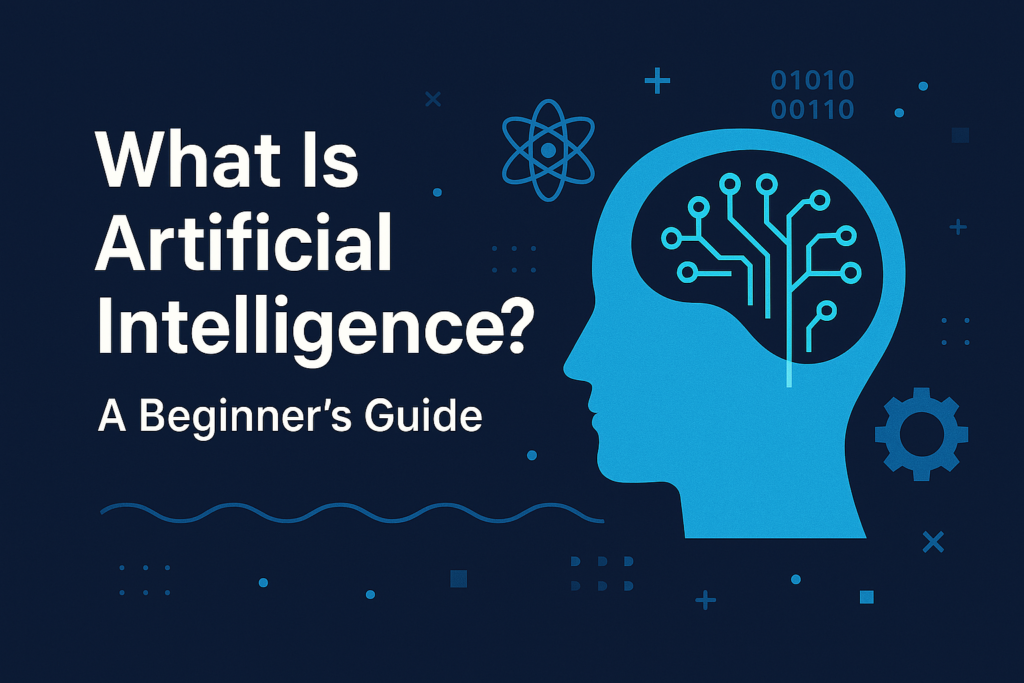 What Is Artificial Intelligence? A Beginner’s Guide 🤖